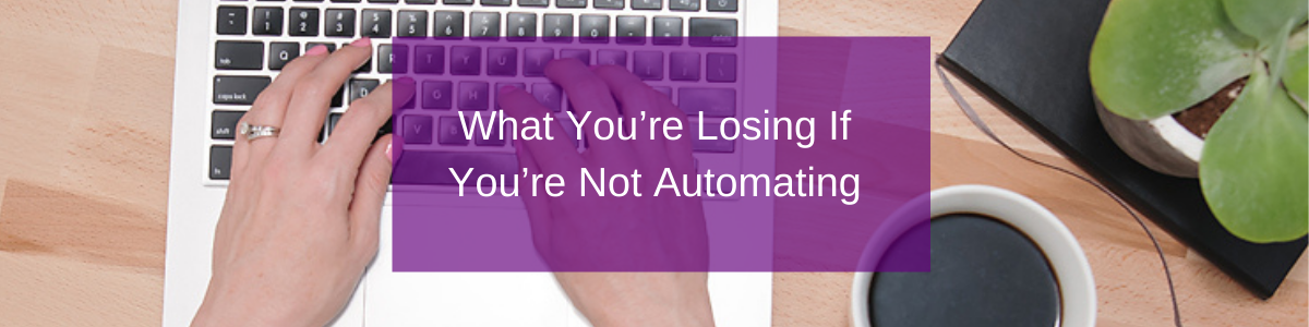 What You’re Losing If You’re Not Automating - Agency Authority